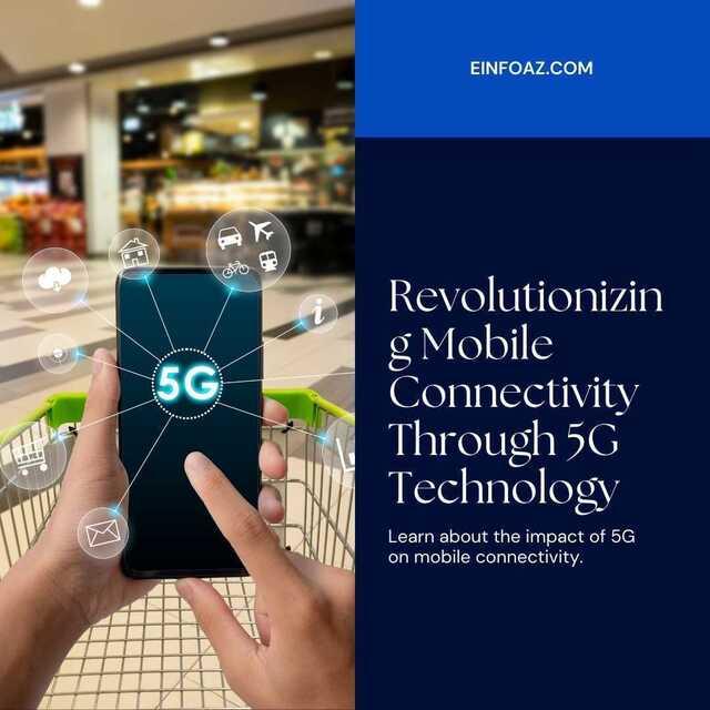 How 5G Technology is Revolutionizing Mobile Connectivity: EInfoaz