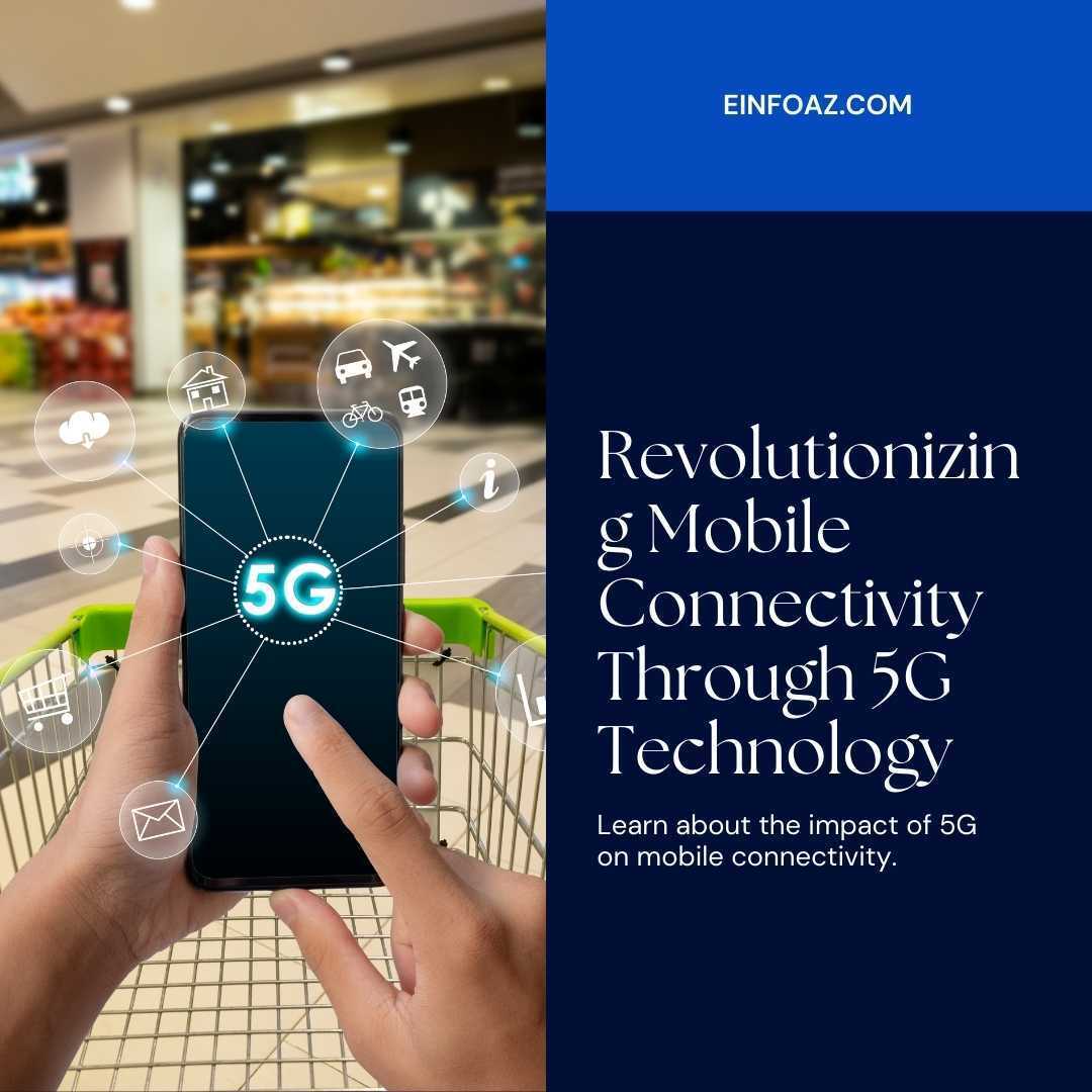 How 5G Technology is Revolutionizing Mobile Connectivity: EInfoaz