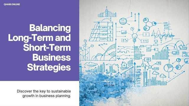 Long-Term vs. Short-Term Business Strategies: Finding the Right Balance ...